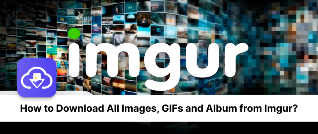 Como baixar todas as imagens, GIFs e álbuns do Imgur? - Imaget
